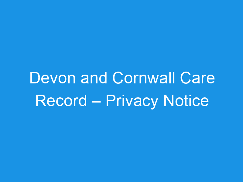 Devon and Cornwall Care Record – Privacy Notice - Imperial Medical Practice