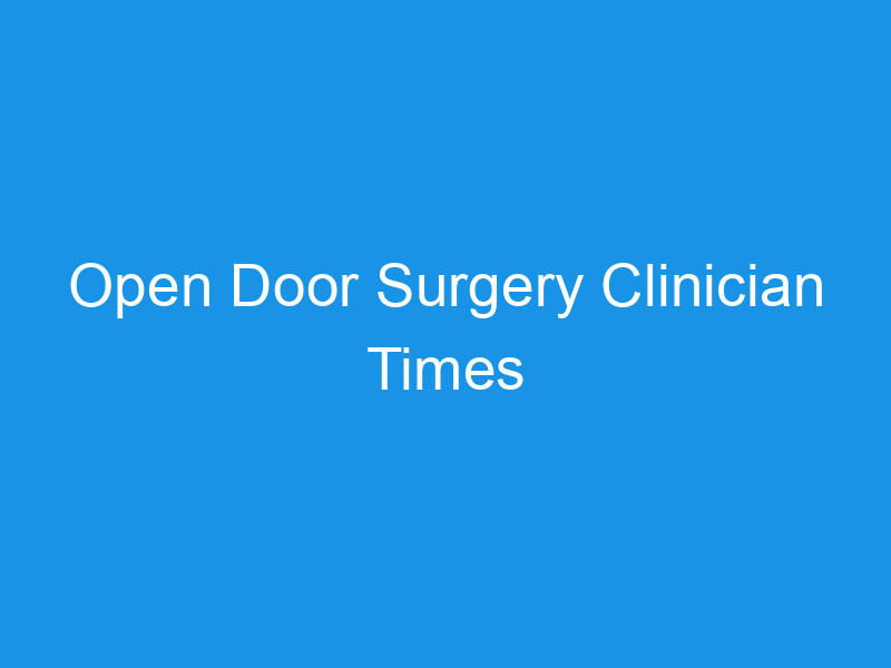Open Door Surgery Clinician Times - Open Door Surgery